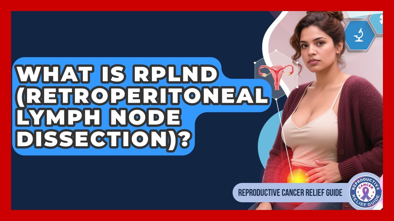 What Is RPLND (Retroperitoneal Lymph Node Dissection)? - Reproductive ...