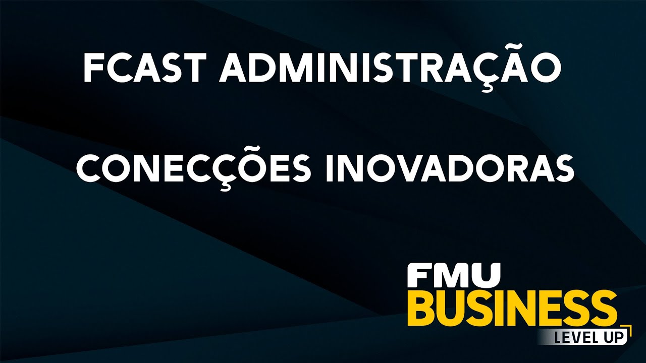 FCAST ADMINISTRAÇÃO - CONEXÕES INOVADORAS - YouTube