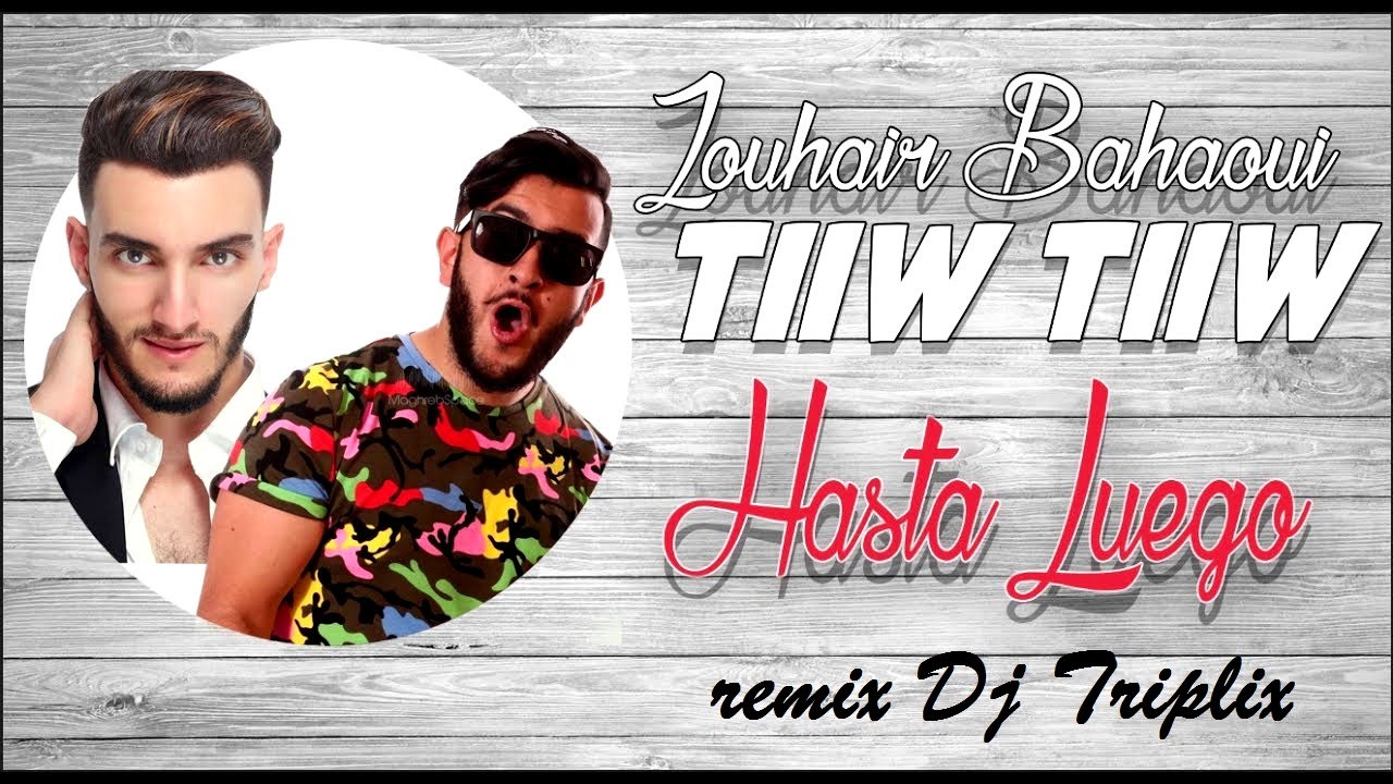 Zouhair Bahaoui - Hasta Luego ft TiiwTiiw & CHK ( remix Dj Triplix ...