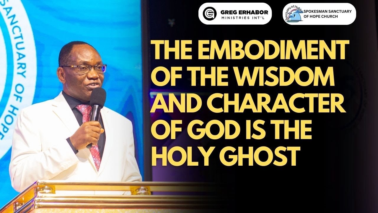 THE EMBODIMENT OF THE WISDOM AND CHARACTER OF GOD IS THE HOLY GHOST ...
