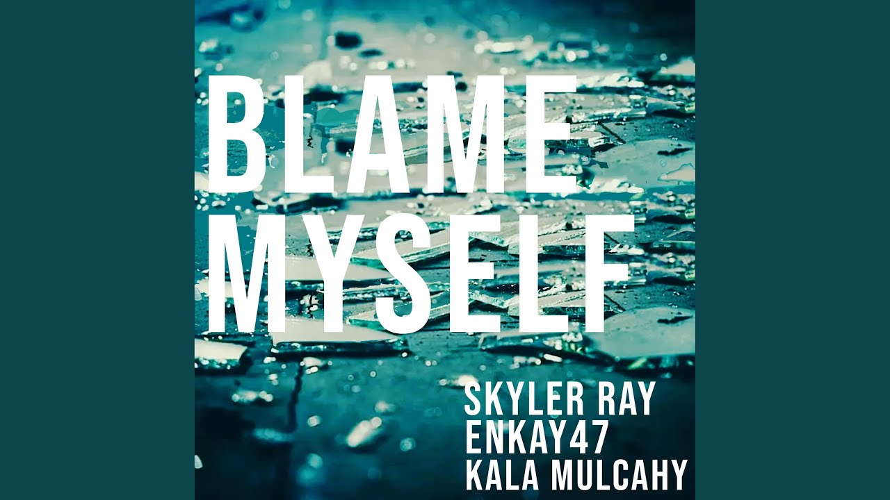 Blame Myself (feat. Enkay47 & Kala Mulcahy) - YouTube
