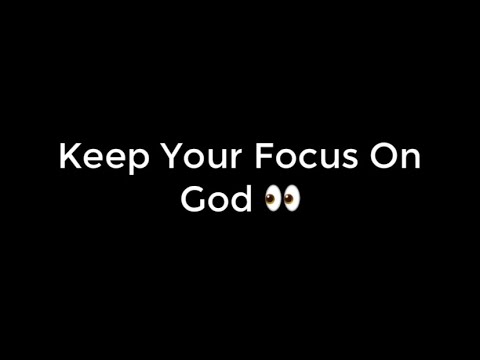 Keep Your Focus On God! - YouTube