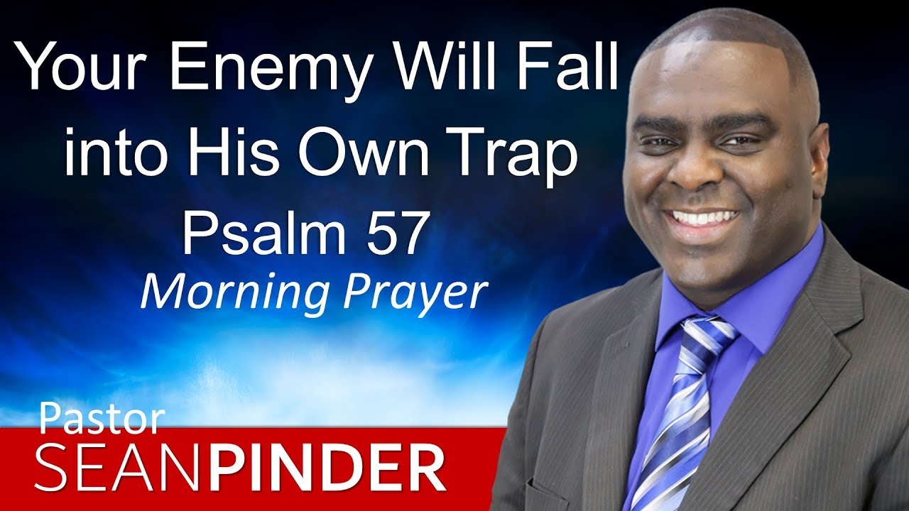 YOUR ENEMY WILL FALL INTO HIS OWN TRAP - PSALMS 57 - MORNING PRAYER ...