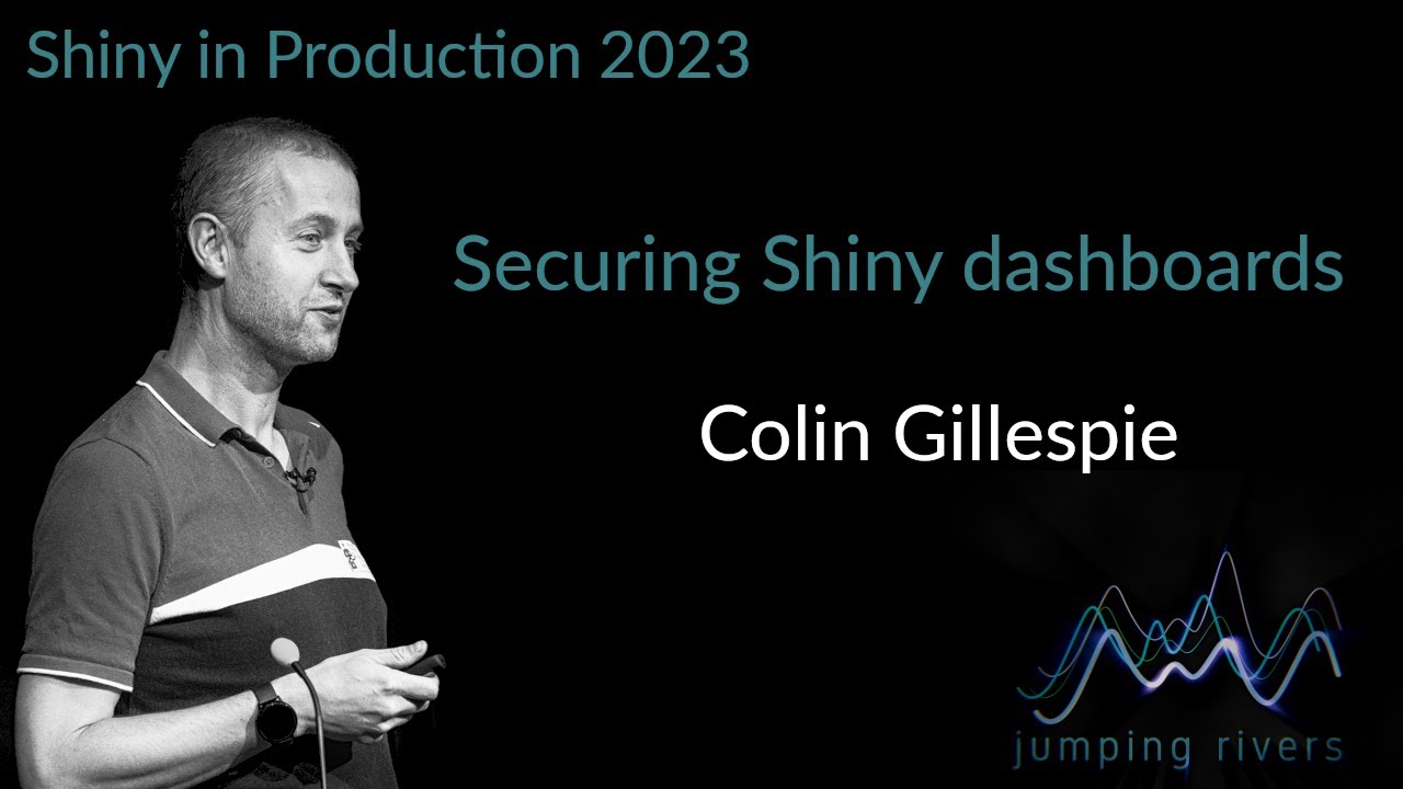 Shiny in Production 2023: Colin Gillespie - Securing Shiny Dashboards - YouTube