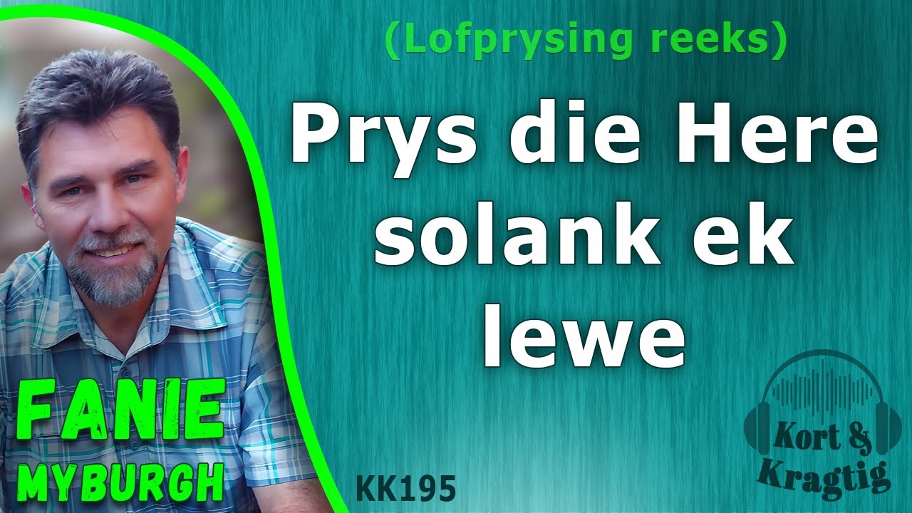Prys die Here solank ek lewe (Ep195) | Fanie Myburgh #podcast - YouTube