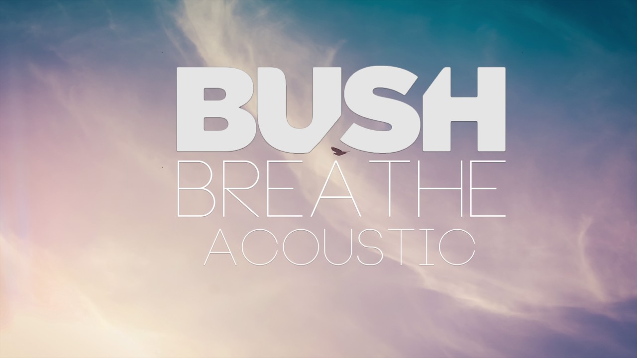 Bush - Breathe (Acoustic) - YouTube