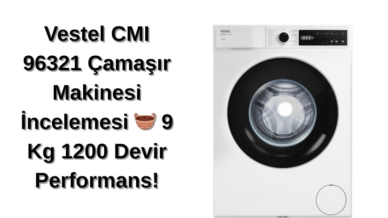 Vestel CMI 96321 Çamaşır Makinesi İncelemesi 🧺 9 Kg 1200 Devir ...