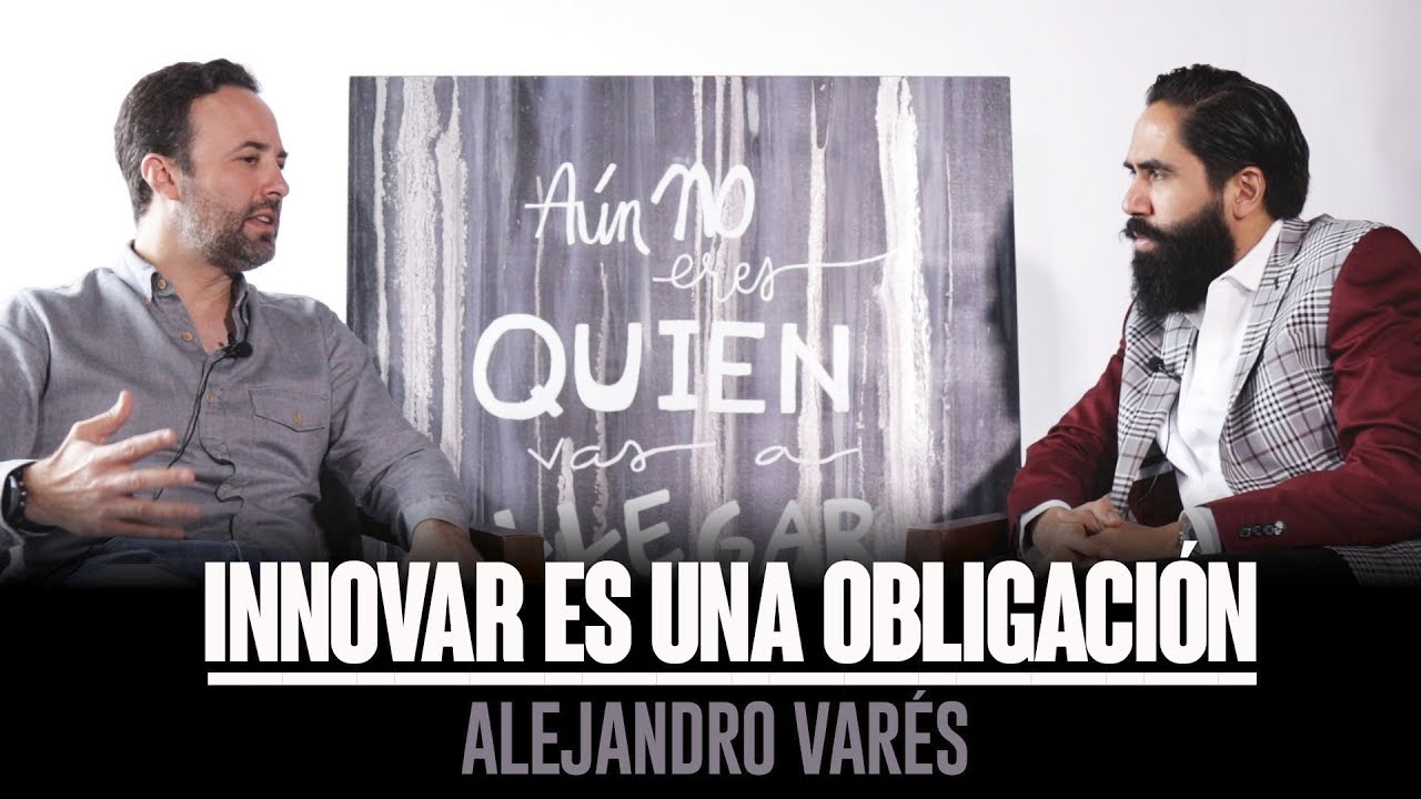 ALEJANDRO VARÉS NOS HABLA DE: INNOVAR ES UNA OBLIGACIÓN - YouTube