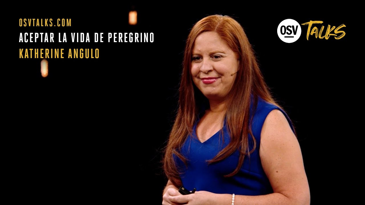 OSV Talks - Aceptar la Vida de Peregrino - Katherine Angulo (Spanish) - YouTube