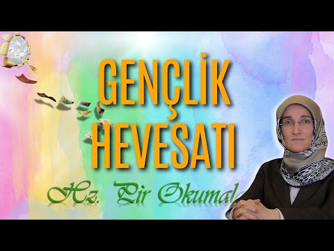 EMİNE EROĞLU İLE HZ. PİR OKUMALARI: GENÇLİK HEVESATI