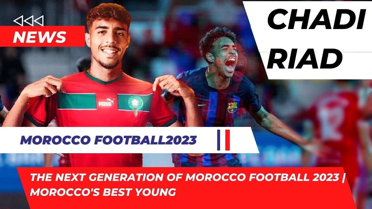 The Next Generation of Morocco Football 2023 | Morocco's Best Young ...