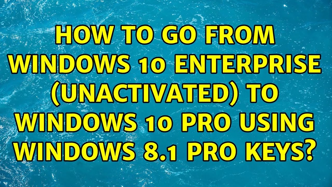 How to go from windows 10 enterprise (unactivated) to windows 10 pro ...