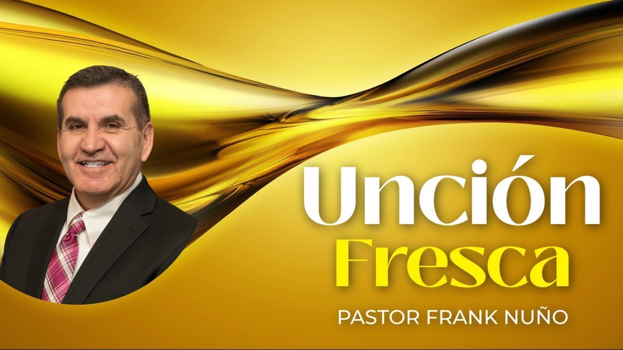 UNCIÓN FRESCA. PASTOR FRANK NUÑO - YouTube