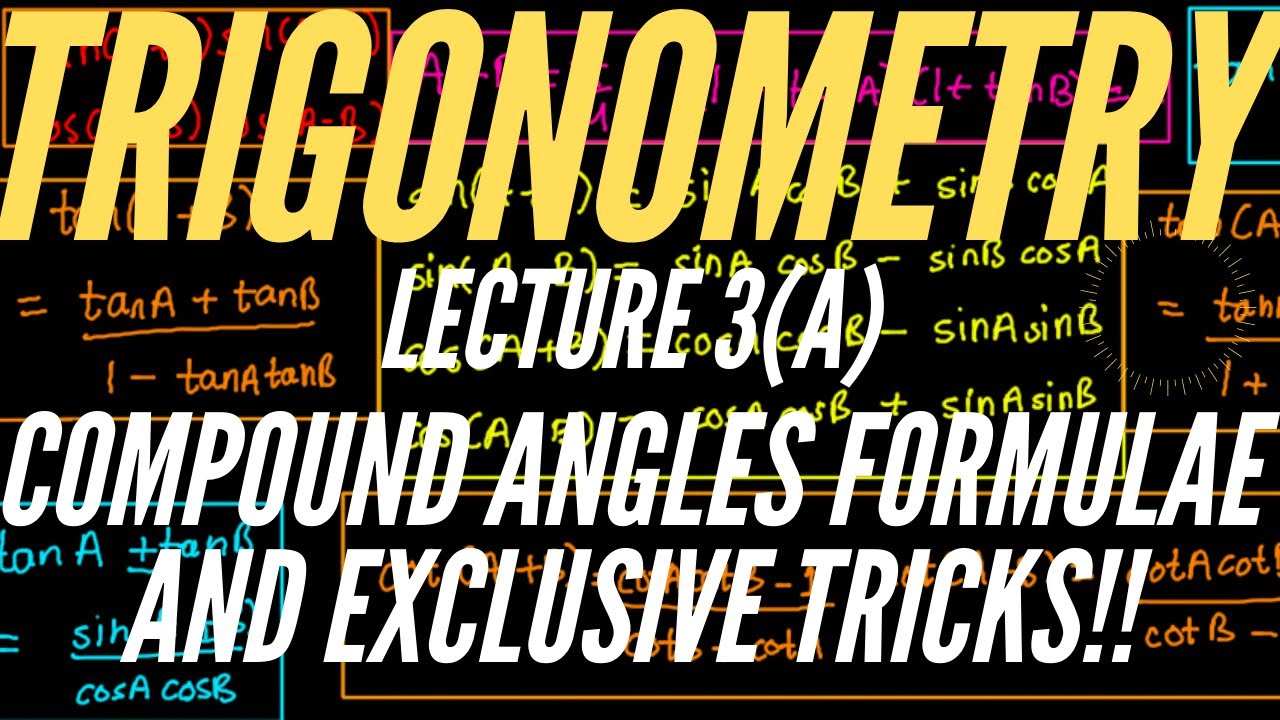 TRIGONOMETRY LEC 3(PART A):FULL CONCEPTUAL DERIVATIONS OF "15" COMPOUND ...