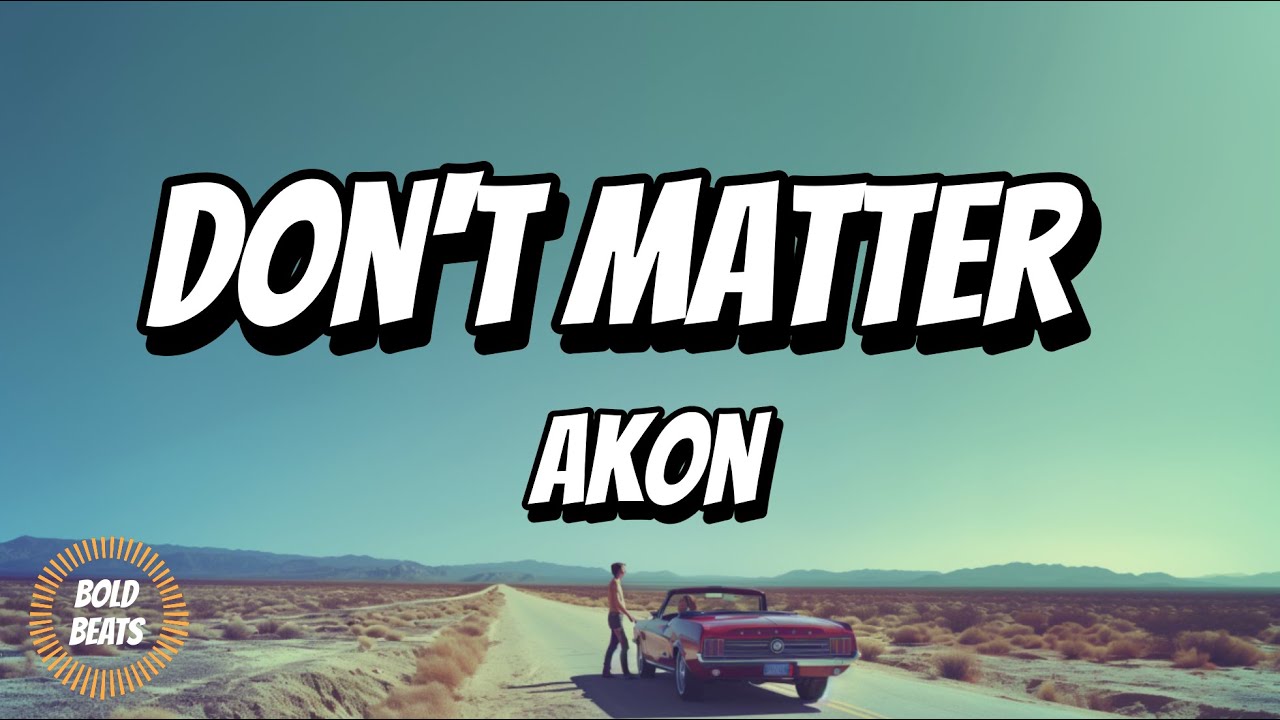 Akon - Don’t Matter (Official Lyrics Video) | Love Anthem” - YouTube