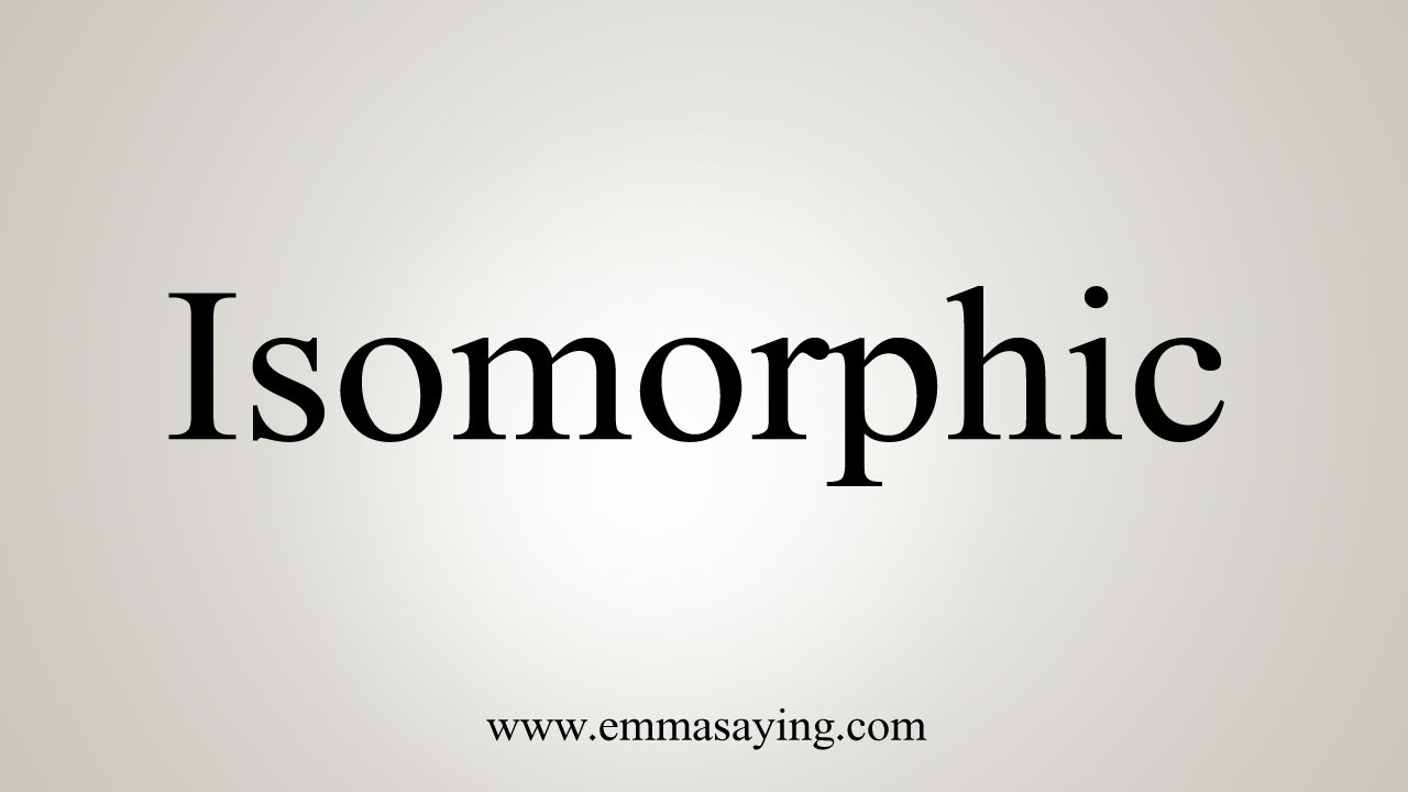 How To Say Isomorphic - YouTube