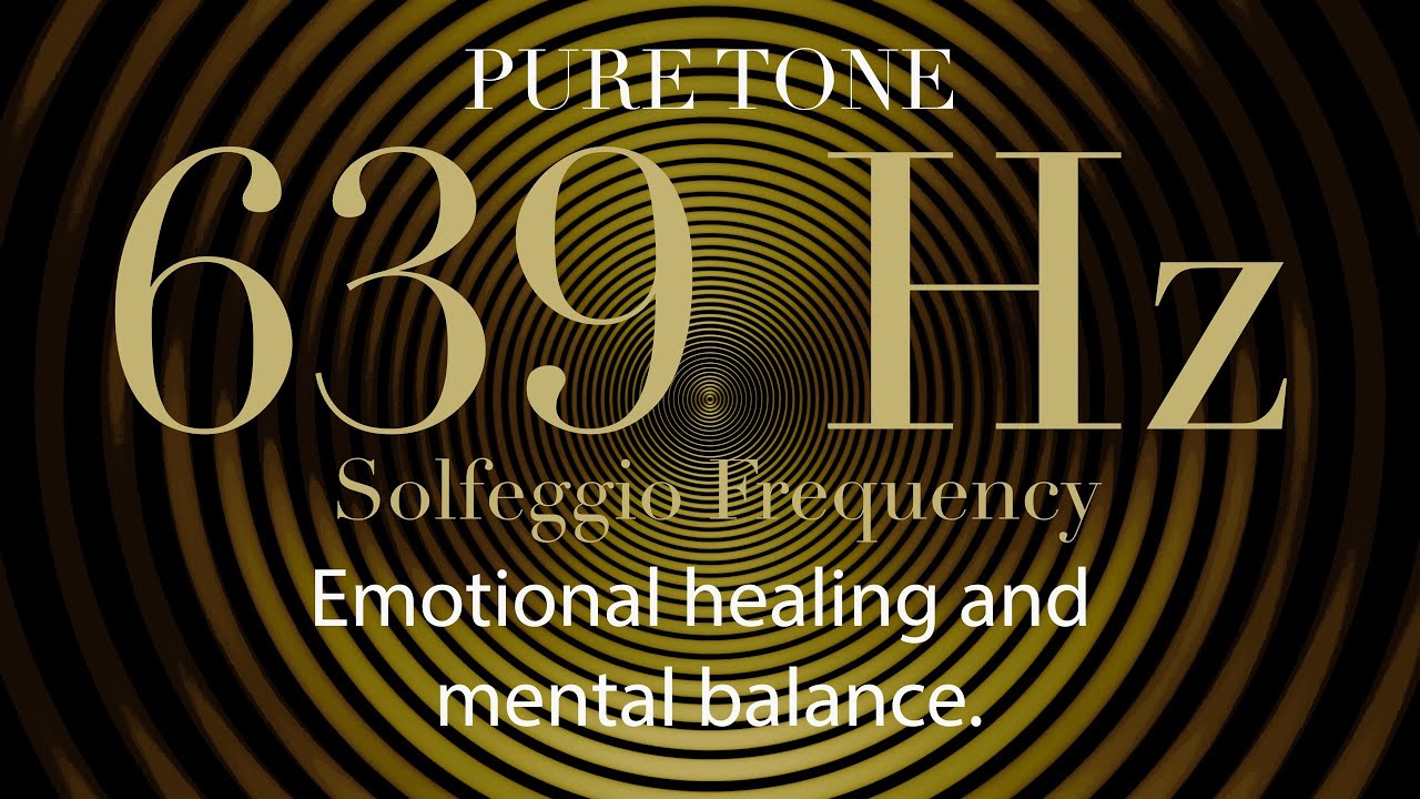 639 Hz PURE TONE SOLFEGGIO FREQUENCY for emotional healing and mental ...