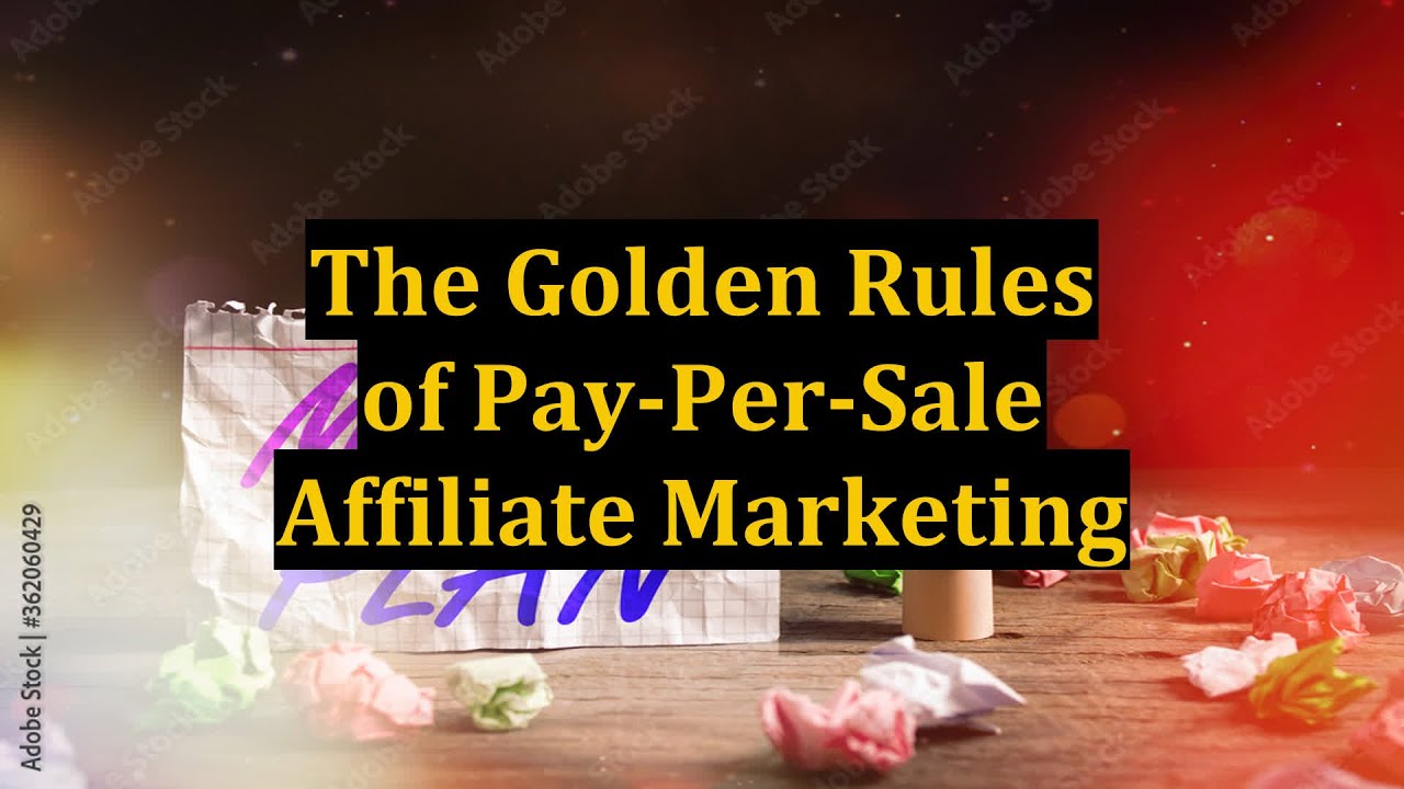 The Golden Rules of Pay-Per-Sale Affiliate Marketing - YouTube