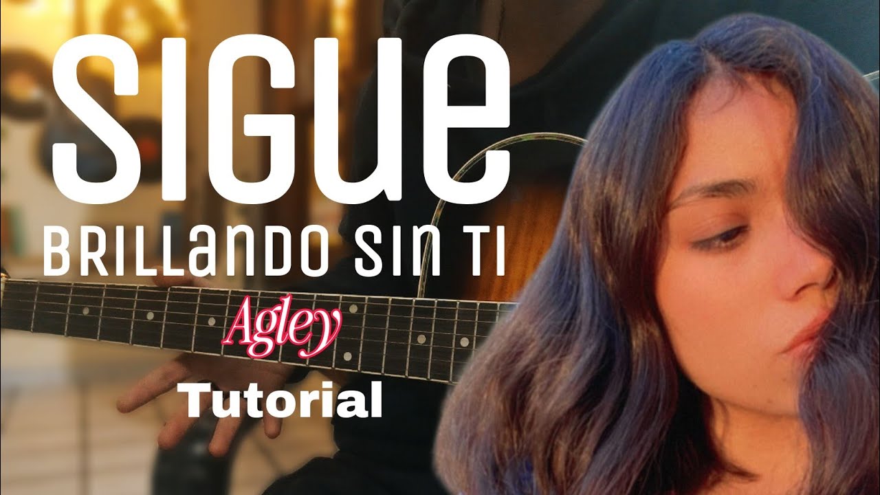 Cómo tocar Sigue Brillando Sin Ti - Agley (TUTO+PDF) |Guitarra sin ...