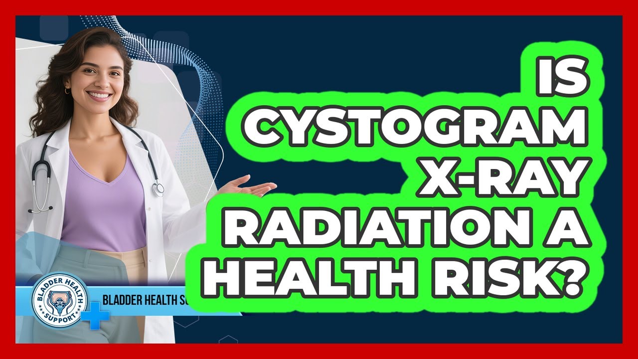 Is Cystogram X-ray Radiation A Health Risk? - Bladder Health Support ...