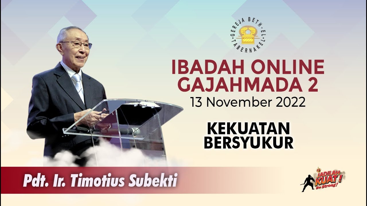 Pdt. Ir. Timotius Subekti - KEKUATAN BERSYUKUR - 13.11.2022 - IBADAH ...