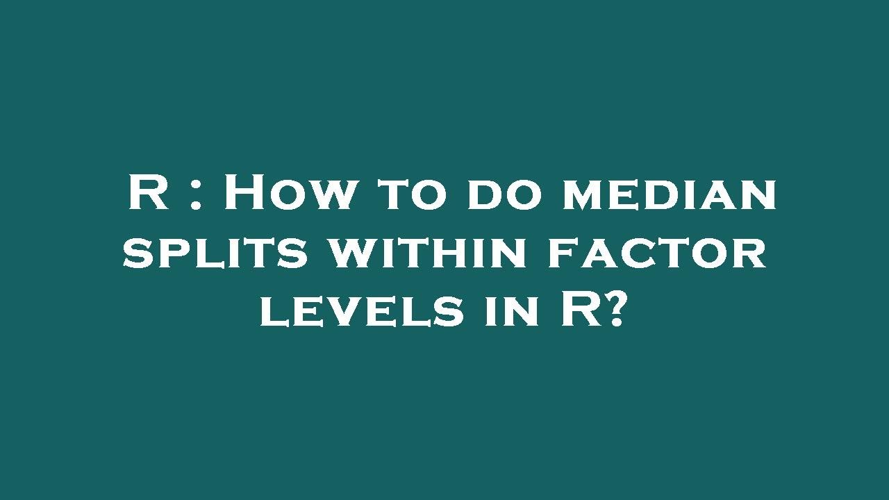 R : How to do median splits within factor levels in R? - YouTube
