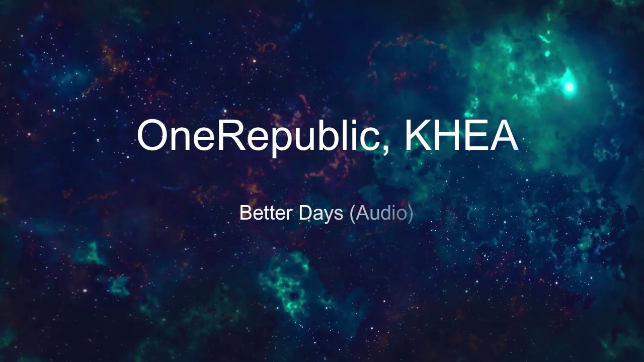 OneRepublic, KHEA - Better Days LETRA LYRICS - YouTube