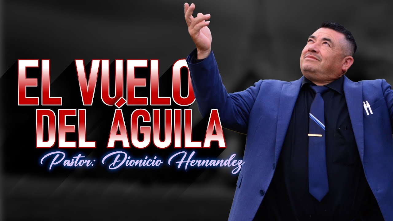 Pastor Dionicio Hernandez - EL VUELO DEL ÁGUILA - YouTube