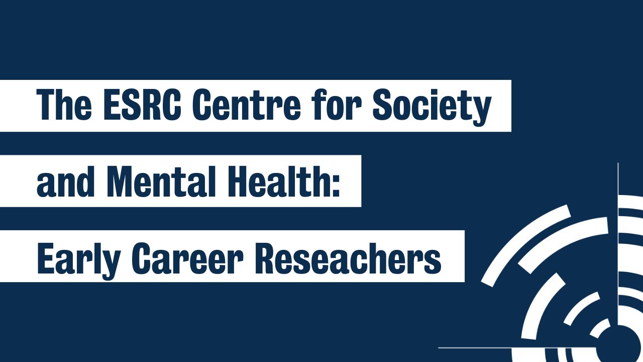 The ESRC Centre for Society and Mental Health: Early Career Researchers ...
