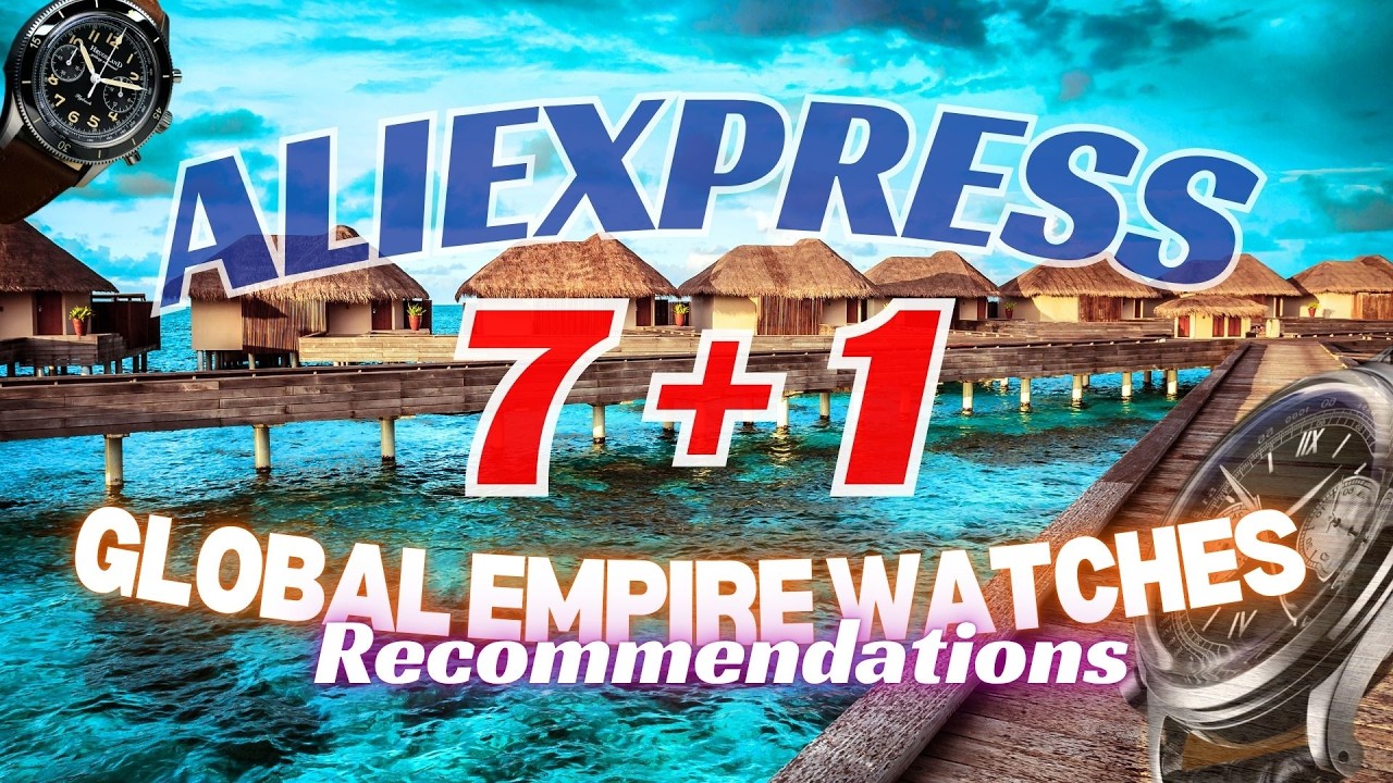 ALIEXPRESS Summer Sale 7+1 Luxury Watches for the Global Empire 👑 - YouTube