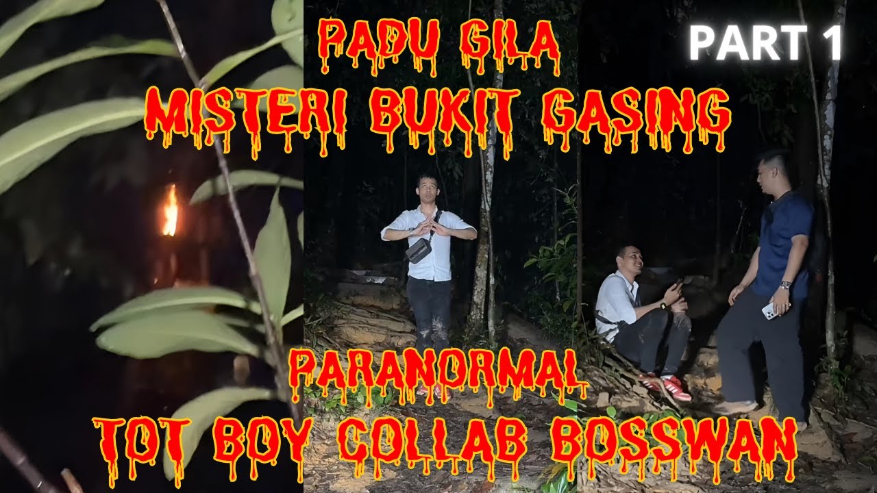PADU GILA (MISTERI BUKIT GASING ) TOT BOYZ COLLAB BOSSWAN PARA PART 1/3 ...