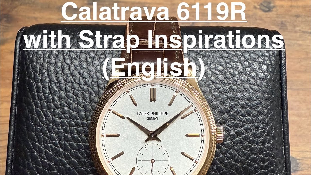 Patek Philippe Calatrava 6119R Review with strap inspirations (English ...