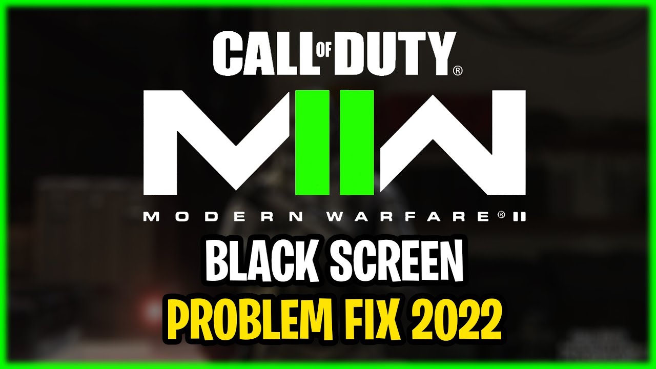Call of Duty: Modern Warfare II - How To Fix Black Screen Stuck | Stuck ...