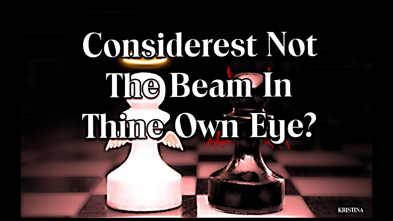 Considerest Not The Beam In Thine Own Eye? - YouTube