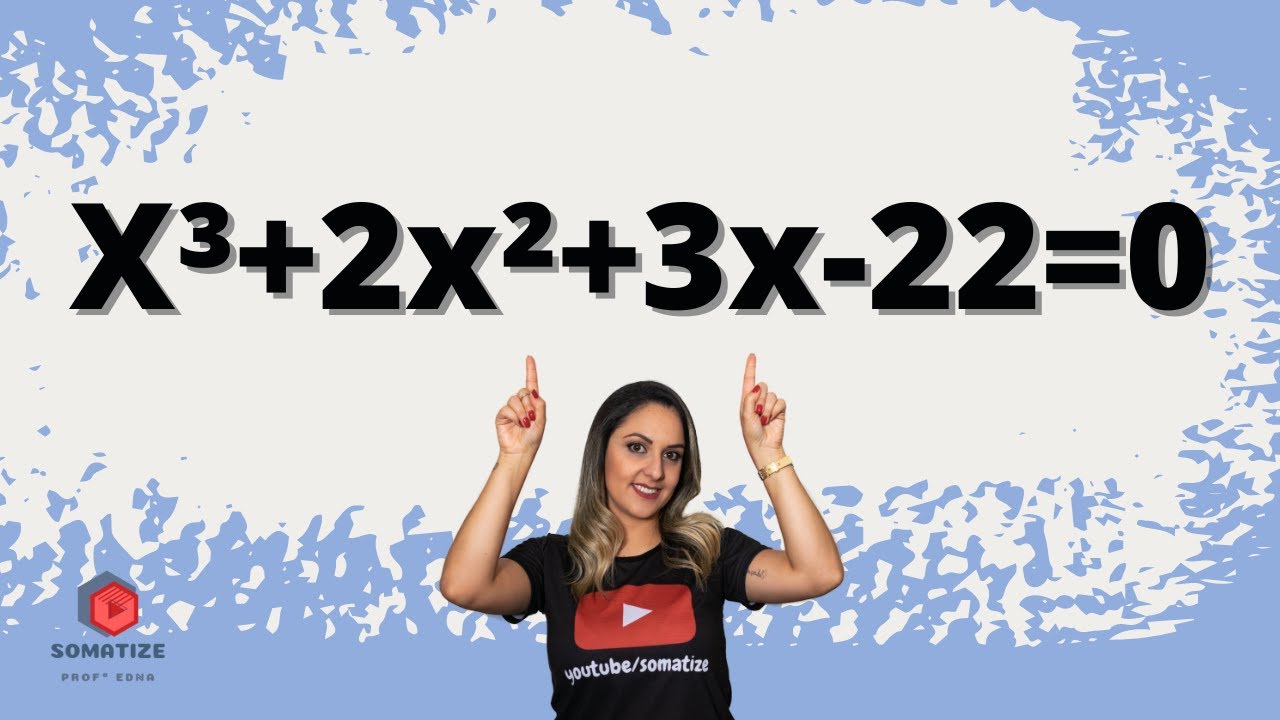 Resolva a equação: x³+2x²+3x-22=0 | Somatize Professora Edna Mendes ...