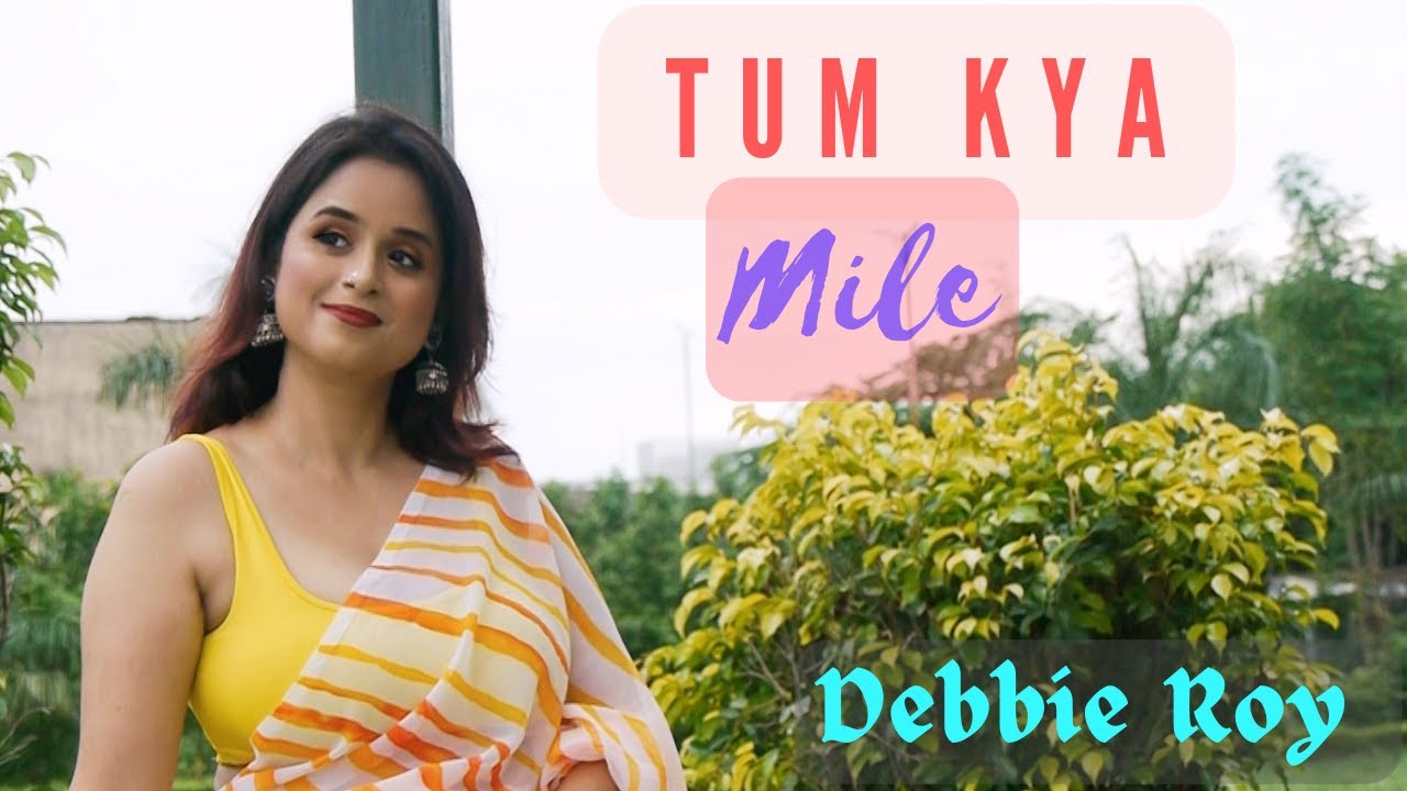 Tum Kya Mile(Cover) |Debbie Roy | Shreya Ghosal | Arijit Singh | Rocky Aur Rani Kii Prem Kahaani ...