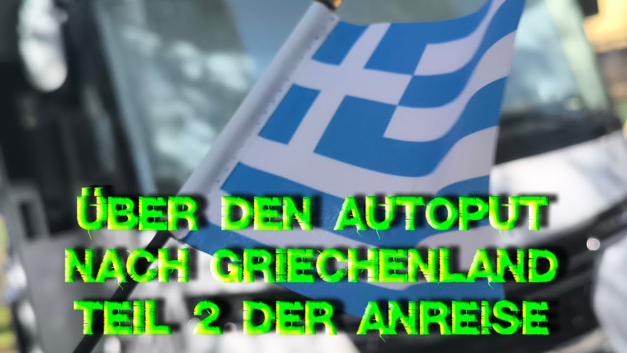 Über den Autoput nach Griechenland | Erlebnisse, Gesehenes und ...