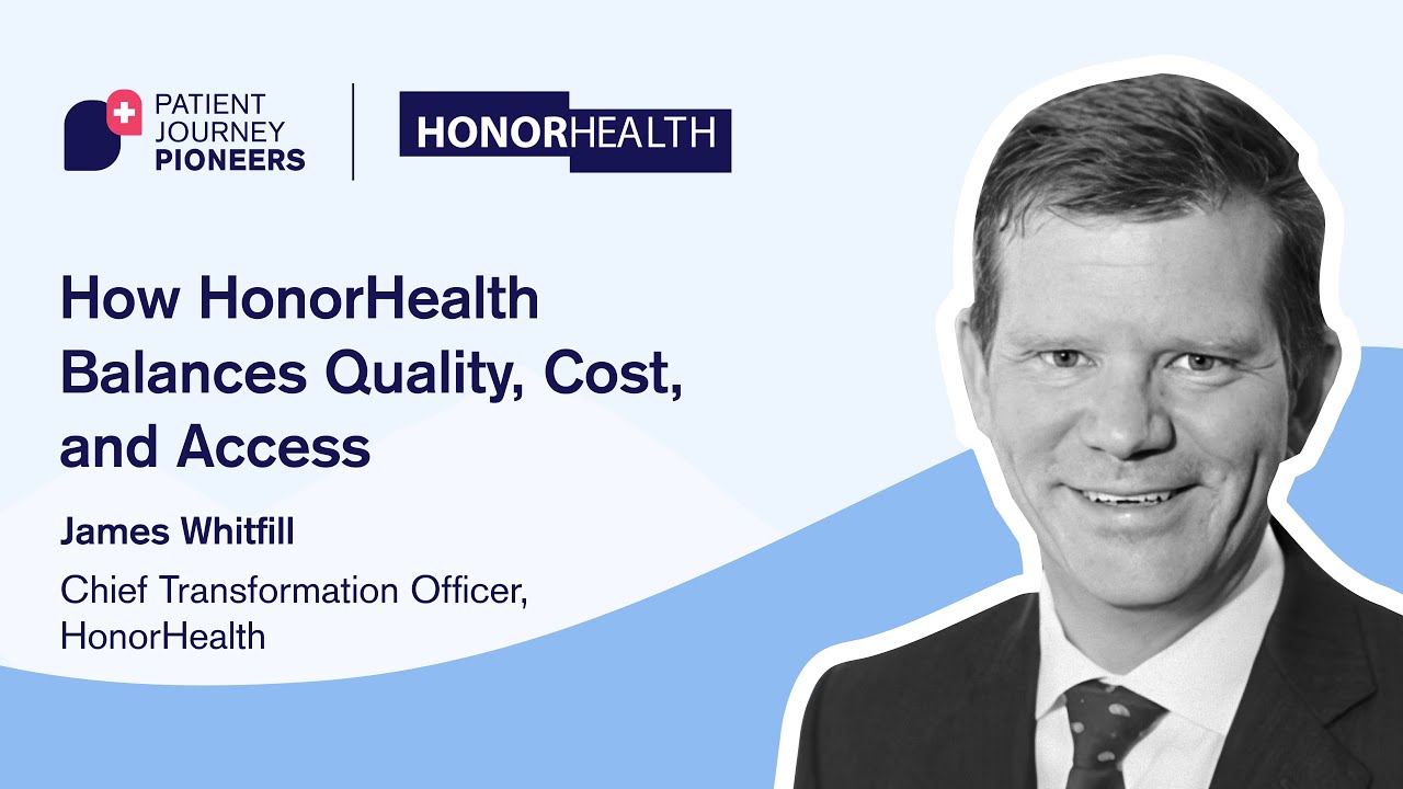 Patient Journey Pioneers E05: Jim Whitfill - How HonorHealth Balances ...