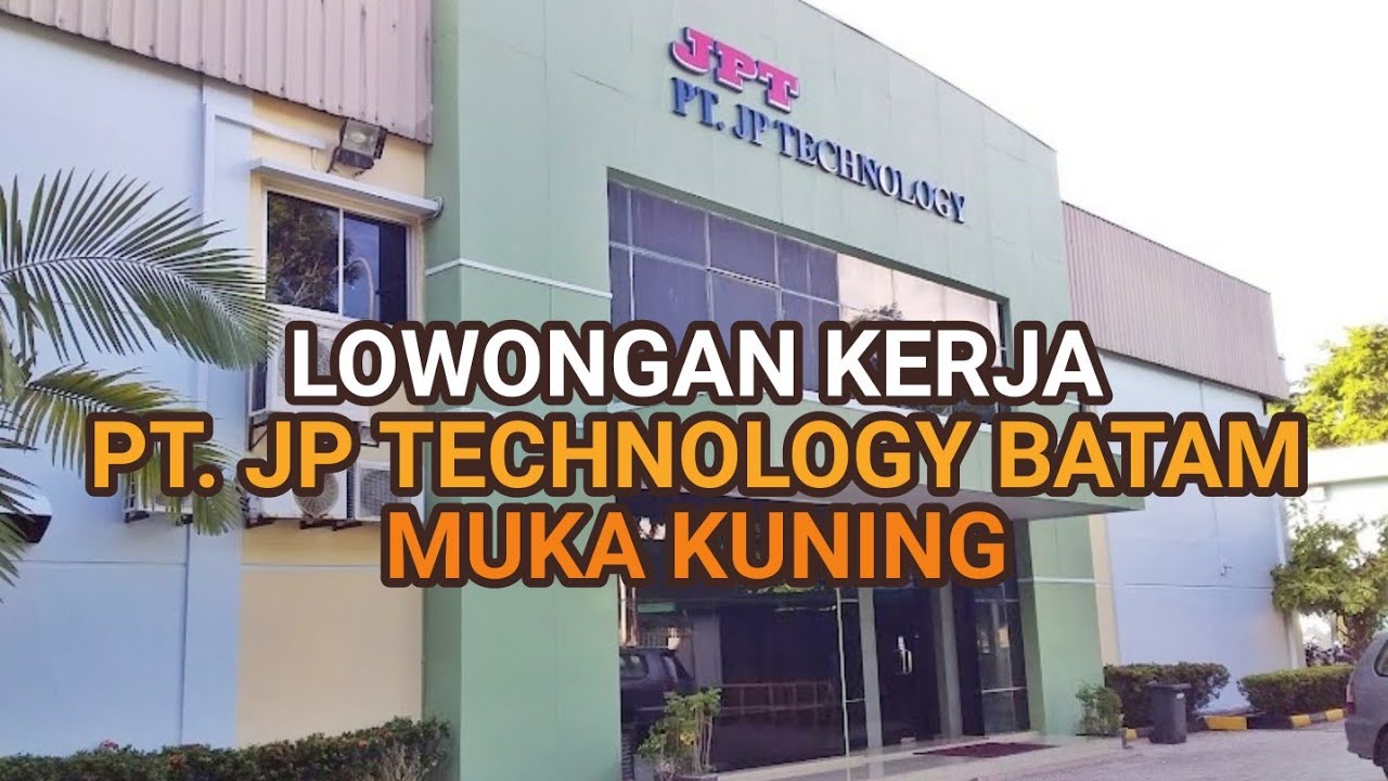Loker Batam PT JP Technology // PT JPT Panbil Industrial Estate Muka ...