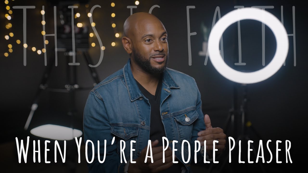 This Is Faith | Episode 9: When You're a People Pleaser (Featuring ...