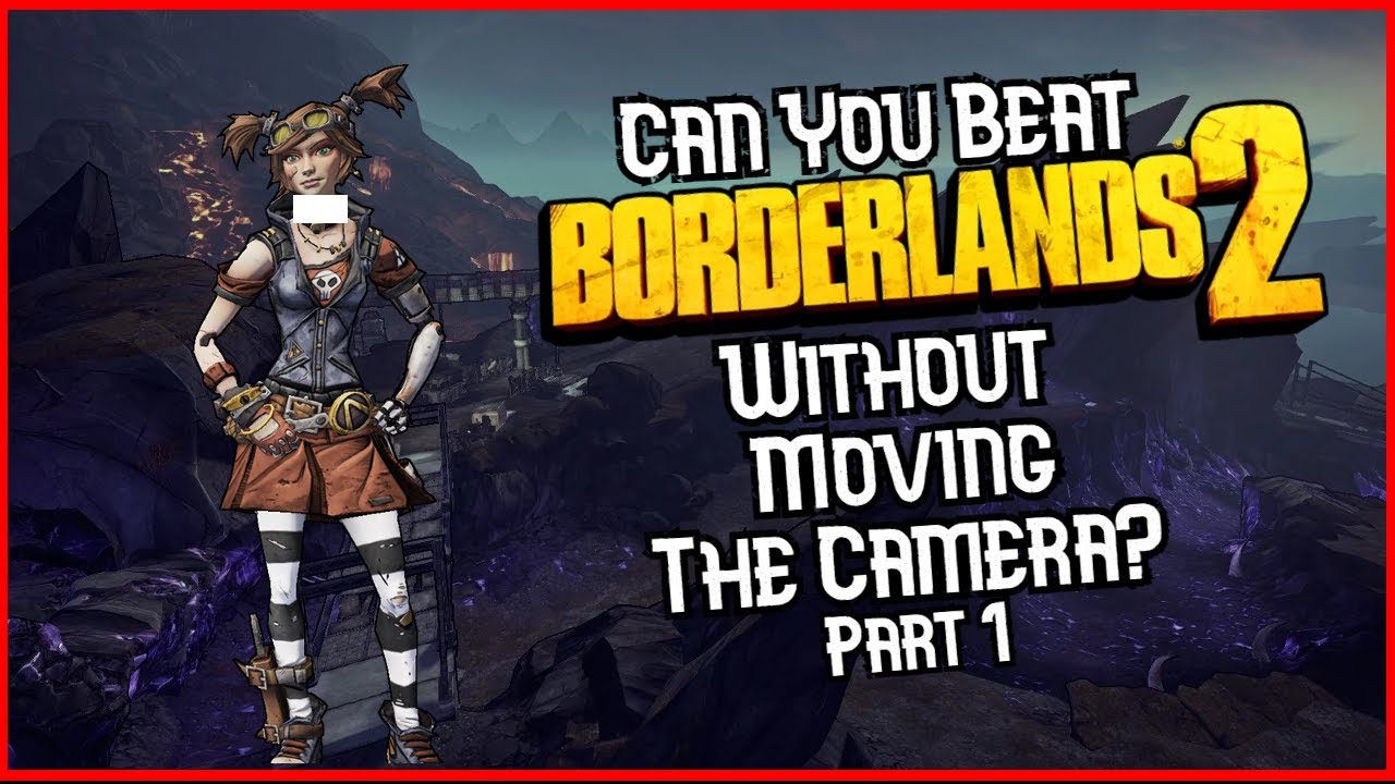 Can You beat Borderlands 2 without moving the Camera? (Part 1) - YouTube