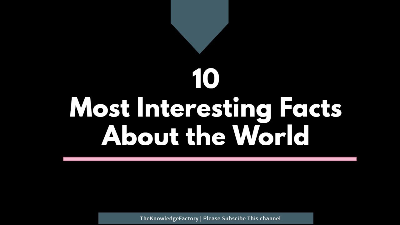 10 Most Interesting Facts About the World | THESE WORLD FACTS WILL BLOW ...