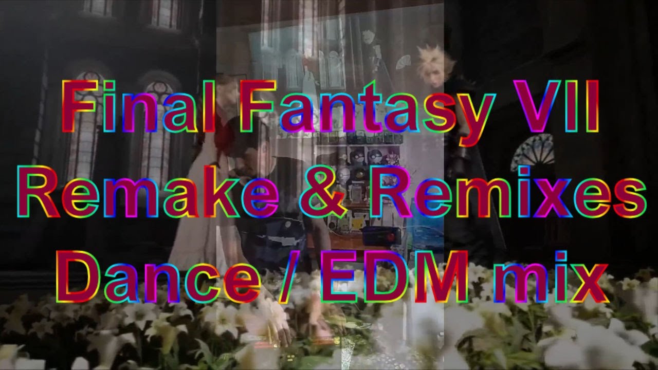 Final Fantasy VII OST Remake & Remixes - Dance & Electronic DJ Mix ...