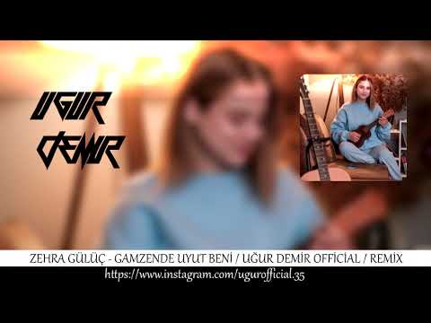 Zehra Gülüç - Gamzende Uyut Beni / Uğur Demir Official / Remix
