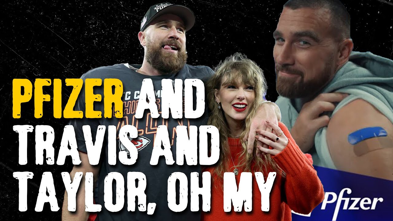 "Pfizer and Travis and Taylor, OH MY!" - YouTube