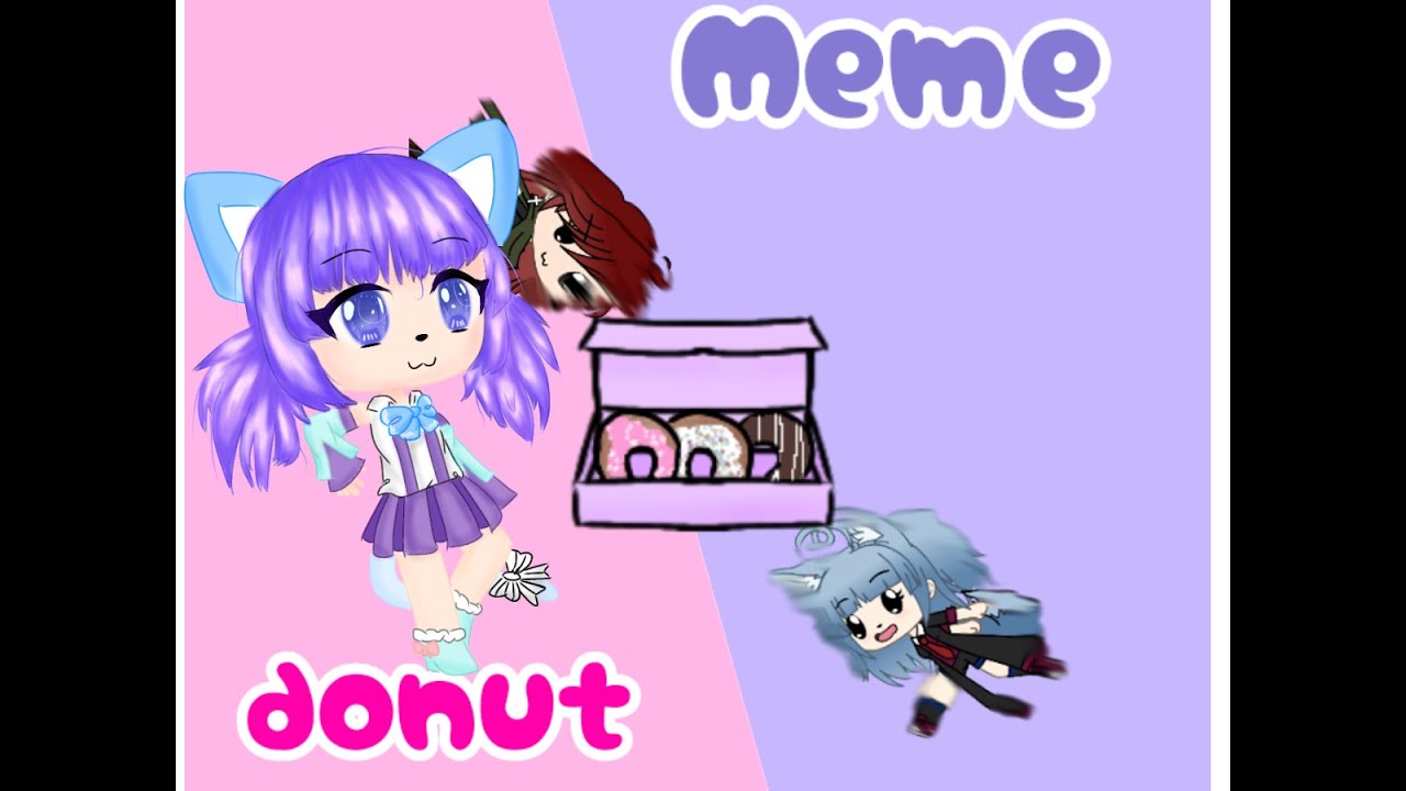 Donut meme |ft. Flower (KittyMeowTube), Willow (Shadows in the Light ...