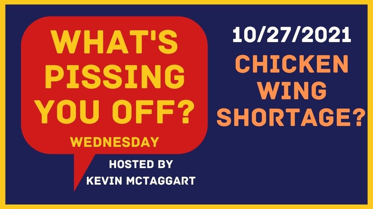 10/27/2021 Chicken Wing Shortage? (What's Pissing You Off Wednesday ...