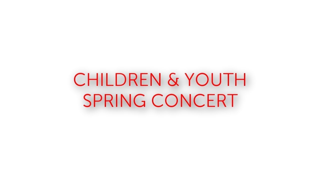 CHILDREN & YOUTH SPRING CONCERT - May 19, 2019 - YouTube