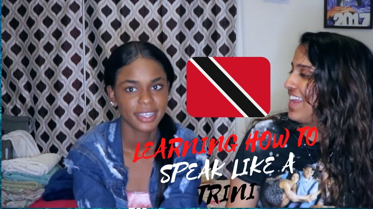 Learning How to Speak Like a Trini - YouTube