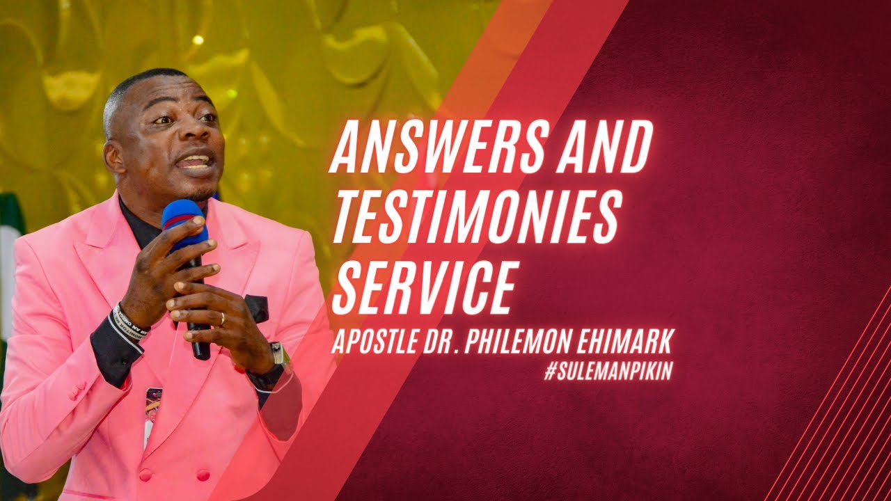 Service Of Answers And Testimonies With Apostle Dr Philemon Ehimark ...